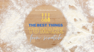The Best Things to Make from Scratch :: Southern Savers