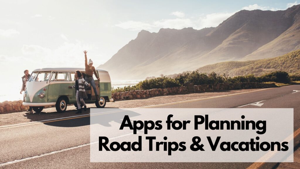 10 Great Apps For Planning Road Trips Vacations LaptrinhX News 10 Great Apps For Planning Road Trips Vacations LaptrinhX News