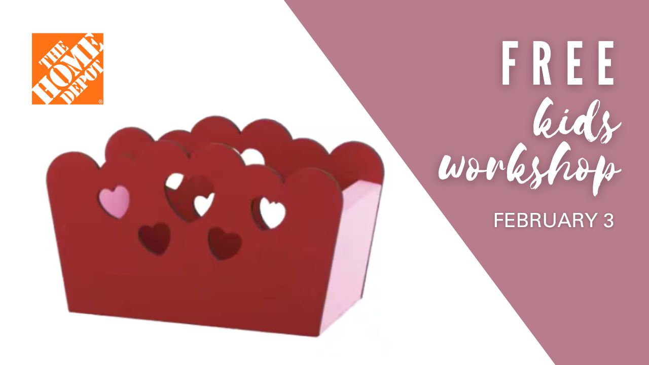 FREE Home Depot Kids' Workshop | Valentines Basket :: Southern Savers