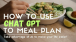 3 Ways to Use ChatGPT to Meal Plan :: Southern Savers